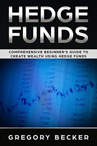 Hedge Funds: Comprehensive Beginner's Guide to create Wealth using ...