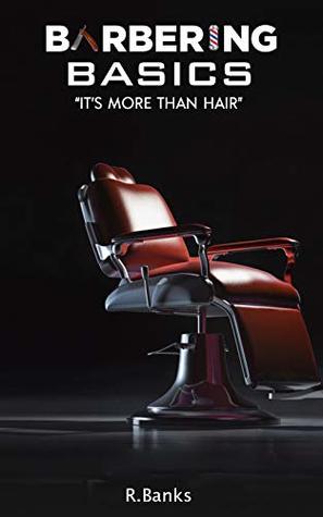 BARBERING BASICS: IT'S MORE THAN HAIR by Richard Banks | Goodreads