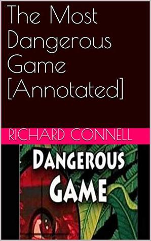 The Most Dangerous Game [Annotated] by Richard Connell | Goodreads