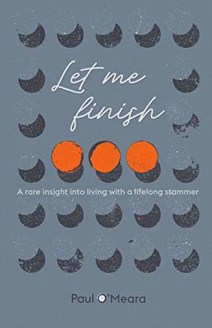 Let me finish: A rare insight into living with a lifelong stammer by ...
