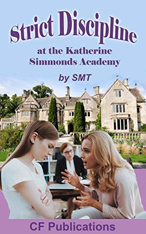 Strict Discipline at the Katherine Simmonds Academy by SMT | Goodreads