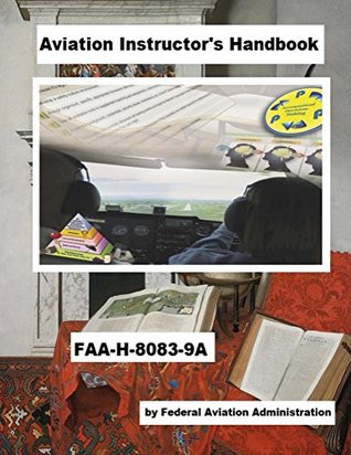 Aviation Instructor's Handbook FAA-H-8083-9A by Federal Aviation ...