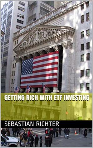 Getting rich with ETF investing by Sebastian Richter | Goodreads