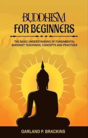 Buddhism For Beginners: The Basic Understanding Of Fundamental Buddhist ...