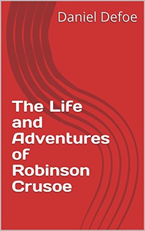 The Life and Adventures of Robinson Crusoe by Daniel Defoe | Goodreads