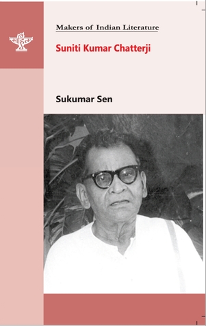 Suniti Kumar Chatterji (Makers of Indian Literature) by Sukumar Sen ...