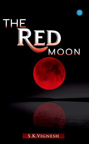 The Red Moon by S.K. Vignesh | Goodreads
