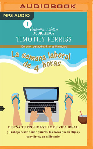 La semana laboral de 4 horas by Timothy Ferriss | Goodreads