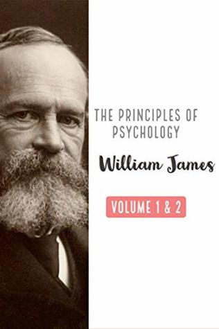 The Principles of Psychology, Vols. 1-2 (2 Volumes in 1) by William ...