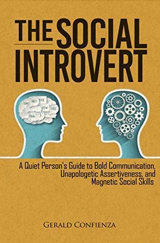 The Social Introvert: A Quiet Person's Guide to Bold Communication ...