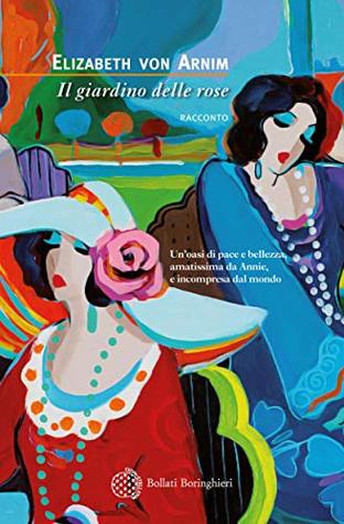 Il giardino delle rose by Elizabeth von Arnim | Goodreads
