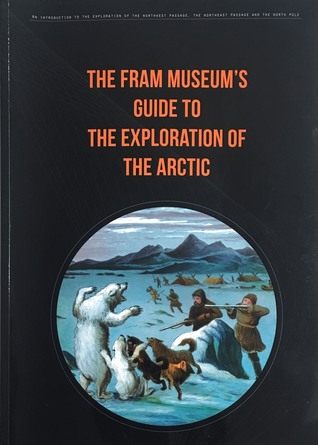 The Fram Museum’s guide to the exploration of the Arctic by The Fram ...