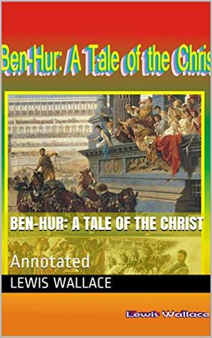 Ben-Hur: A Tale of the Christ: Annotated by Lew Wallace | Goodreads