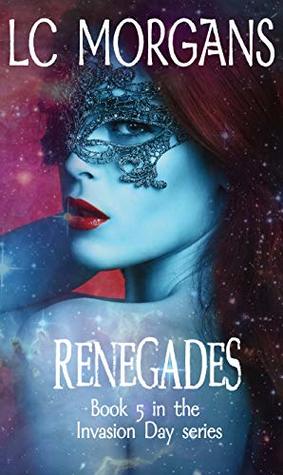 Renegades: Book 5 in the Invasion Day series by LC Morgans | Goodreads