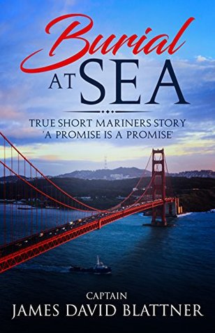 Burial At Sea: 'A Promise Is A Promise' by Captain James David Blattner ...