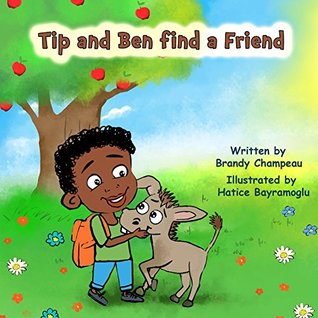 Tip and Ben find a Friend by Brandy Champeau | Goodreads