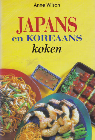 Japans en Koreaans koken by Anne Wilson | Goodreads