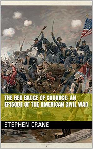 The Red Badge of Courage: An Episode of the American Civil War by ...