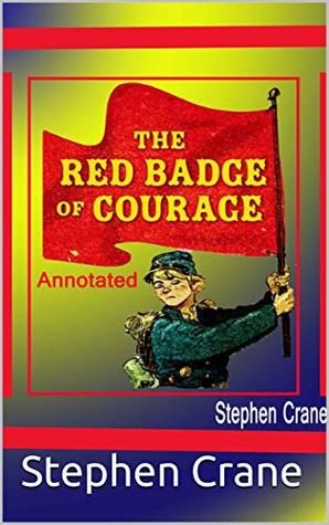 The Red Badge of Courage: Annotated by Stephen Crane | Goodreads