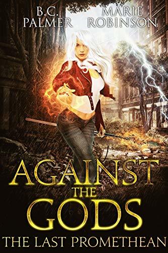Against the Gods (The Last Promethean, #2) by B.C. Palmer | Goodreads