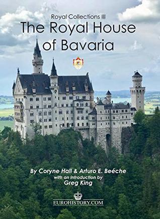 The Royal House of Bavaria by Coryne Hall | Goodreads