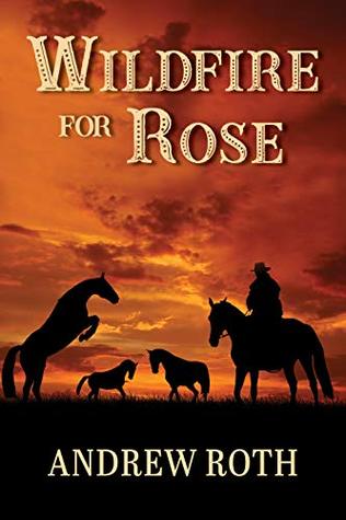 Wildfire for Rose by Andrew Roth | Goodreads