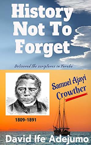 History Not To Forget: Samuel Ajayi Crowther by David Ife Adejumo ...