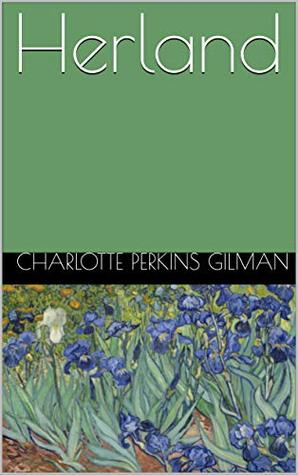 Herland by Charlotte Perkins Gilman | Goodreads