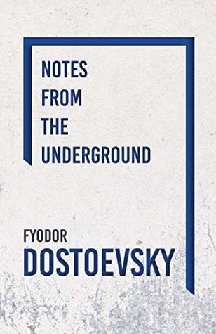 Notes from the Underground by Fyodor Dostoevsky | Goodreads