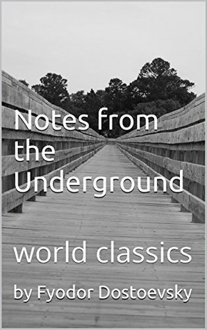Notes from the Underground by Fyodor Dostoevsky | Goodreads