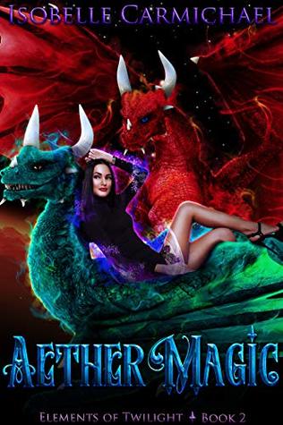 Aether Magic (Elements of Twilight #2) by Isobelle Carmichael | Goodreads