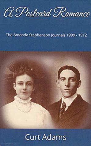 A Postcard Romance: The Amanda Stephenson Journals 1909 - 1912 by Curt ...