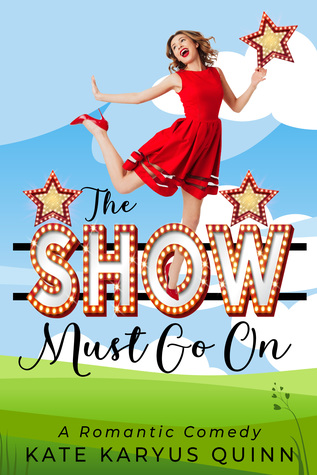 The Show Must Go On (Show Girls #1) by Kate Karyus Quinn | Goodreads