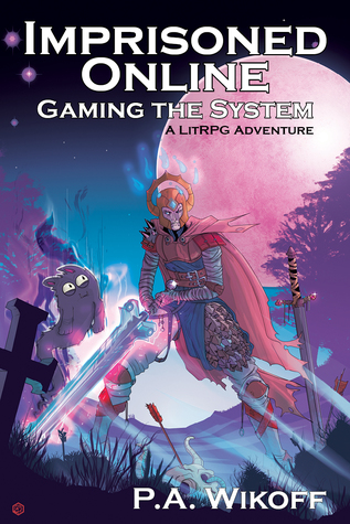Gaming the System (Imprisoned Online, #1) by P.A. Wikoff | Goodreads