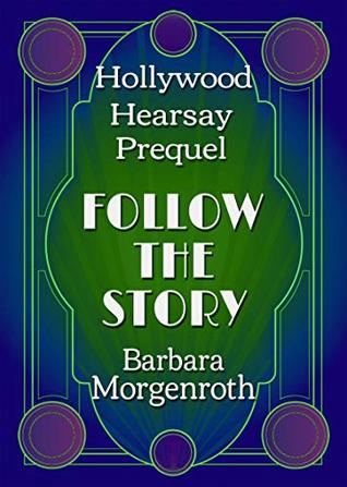 Hollywood Hearsay 0: Follow The Story by Barbara Morgenroth | Goodreads