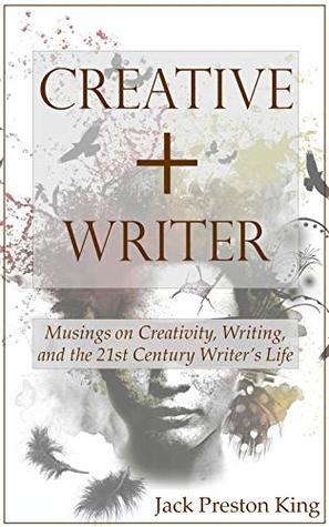 Creative + Writer: Musings on Creativity, Writing, and the 21st Century ...