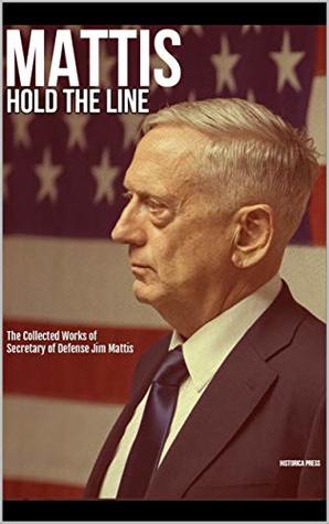 Mattis: Hold the Line: The Collected Works of Secretary of Defense Jim ...