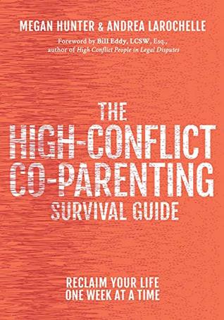 The High-Conflict Co-Parenting Survival Guide: Reclaim Your Life One Week At A Time by Megan ...