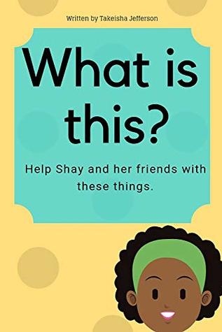 What is this?: Help Shay and her friends with these things. by Takeisha ...