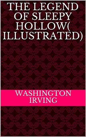 THE LEGEND OF SLEEPY HOLLOW( illustrated) by Washington Irving | Goodreads