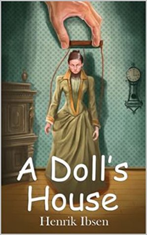 A Doll's House : a play by Henrik Ibsen | Goodreads
