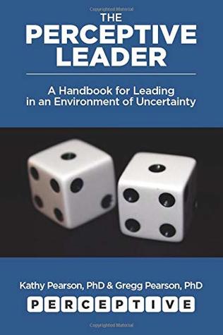 The Perceptive Leader: A Handbook for Leading in an Environment of ...