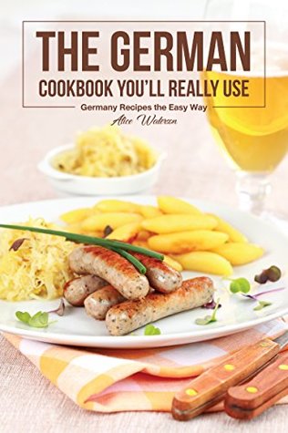 The German Cookbook You’ll Really Use: Germany Recipes the Easy Way by ...