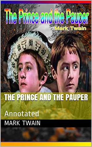 The Prince and the Pauper: Annotated by Mark Twain | Goodreads