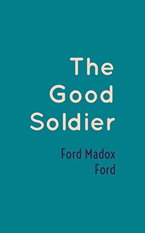 The Good Soldier by Ford Madox Ford | Goodreads