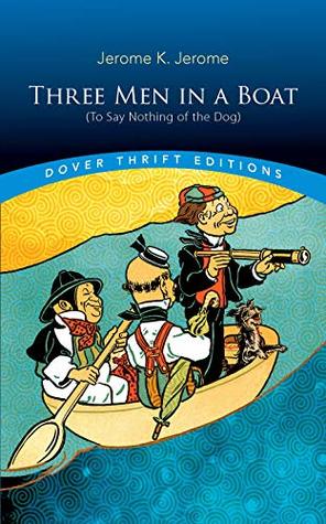 Three Men in a Boat: (To Say Nothing of the Dog) by Jerome K. Jerome ...