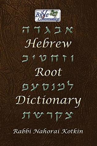 Hebrew Root Dictionary by Nahorai Kotkin | Goodreads