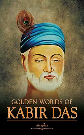 Golden Words of Kabir Das by Akṣapāda | Goodreads