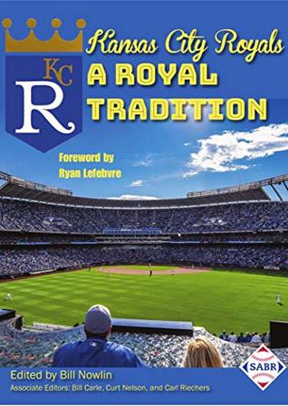 Kansas City Royals, A Royal Tradition by Bill Nowlin | Goodreads