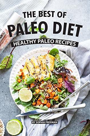 The Best of Paleo Diet: Healthy Paleo Recipes by Sophia Freeman | Goodreads